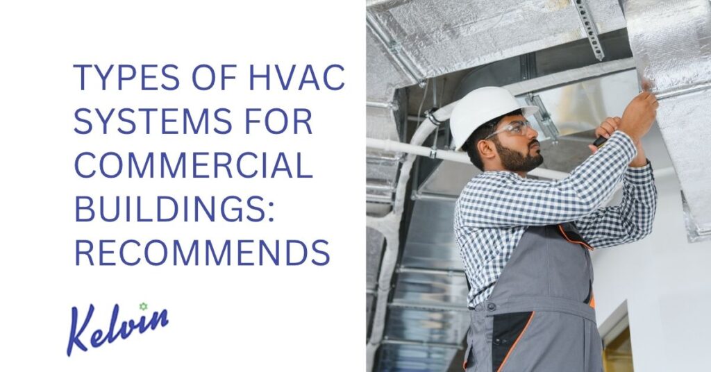 Types of HVAC Systems for Commercial Buildings: Kelvin Recommends