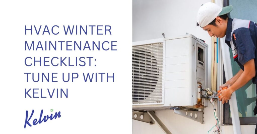 HVAC Winter Maintenance Checklist: Tune Up With Kelvin Recommendations