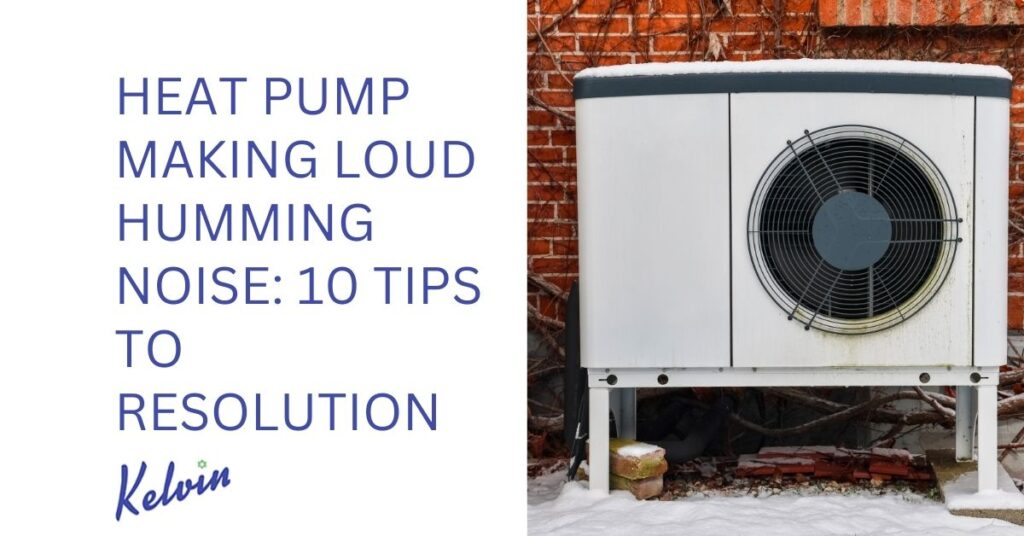 Heat Pump Making Loud Humming Noise: 10 Tips to Resolution
